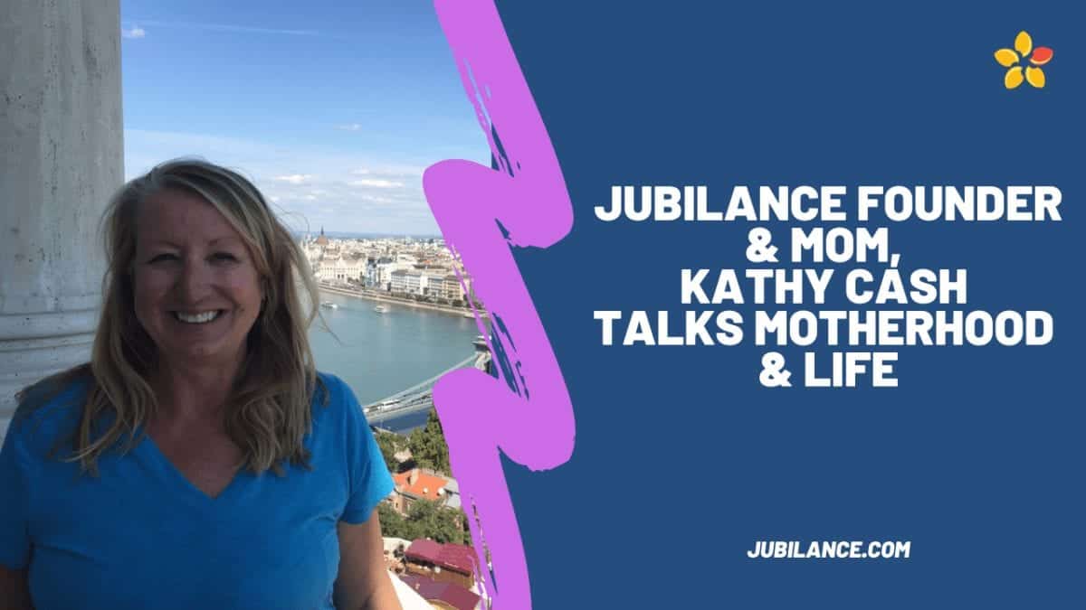 Kathy Cash - Jubilance Founder - Company & Motherhood